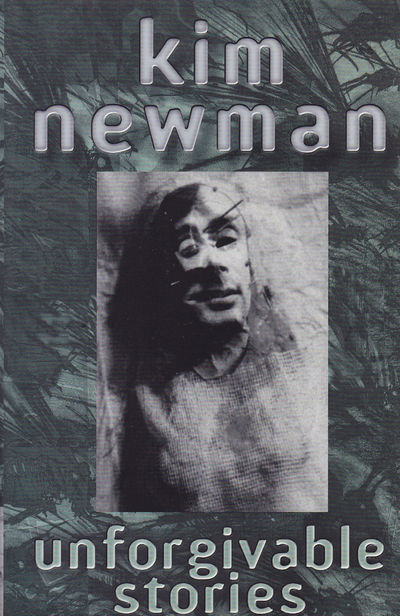 BIBLIO | Unforgivable Stories by Newman, Kim | Paperback | 2000 ...