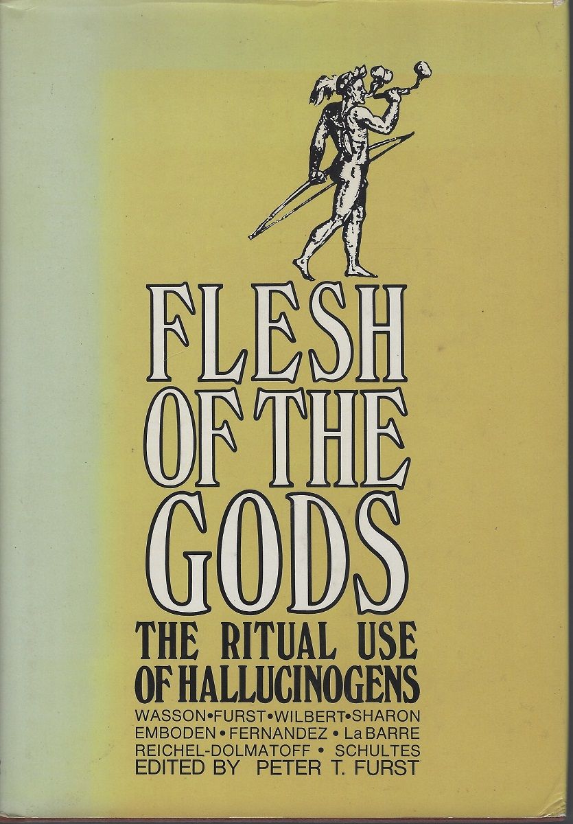 Flesh of the Gods - the ritual use of hallucinogens by Furst, Peter T ...