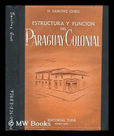 Estructura y funcion del Paraguay colonial / H. Sanchez Quell by ...