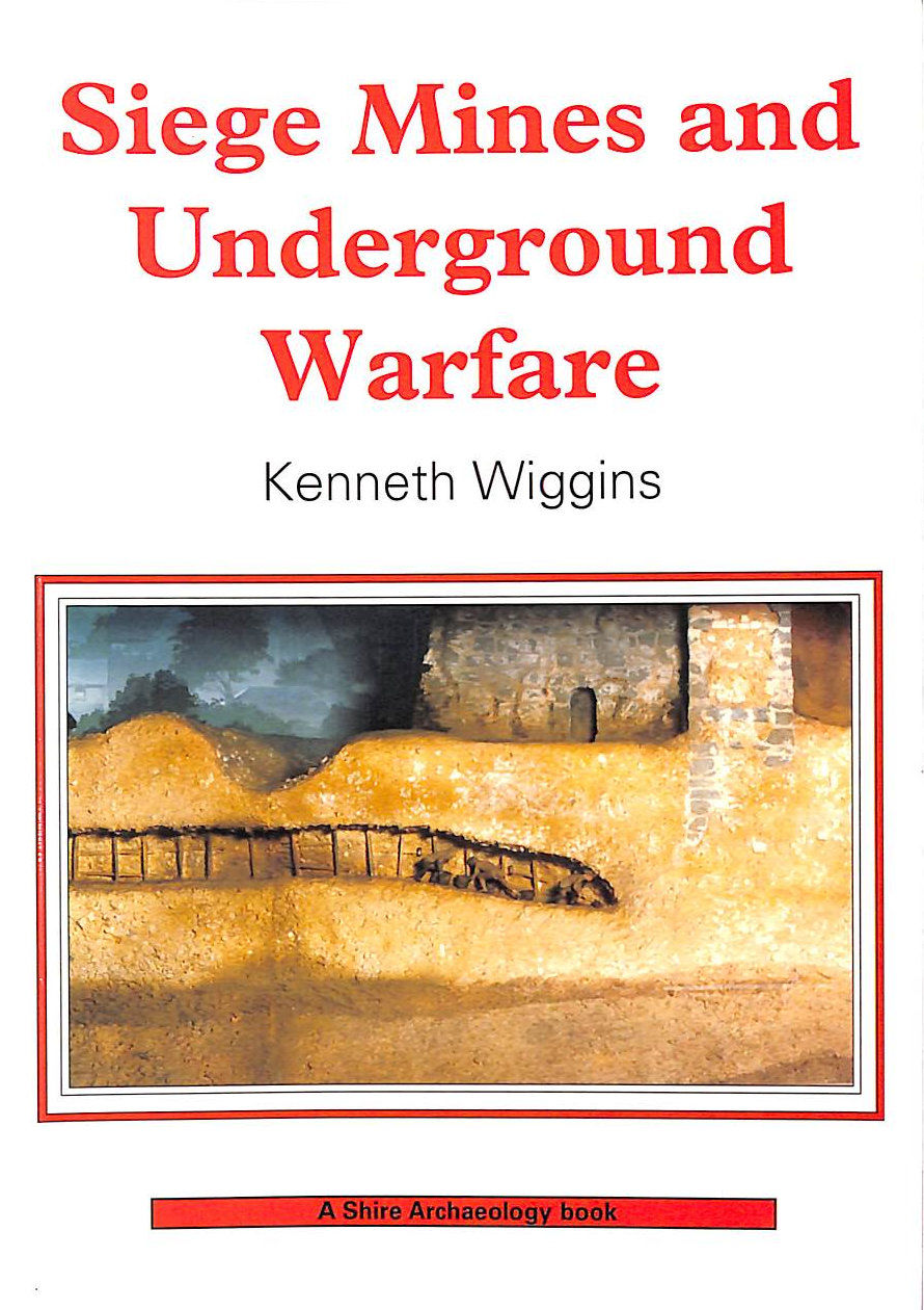 Siege Mines and Underground Warfare (Shire Archaeology): No. 84 by k ...