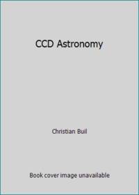 CCD Astronomy: Construction and Use of an Astronomical CCD Camera by ...