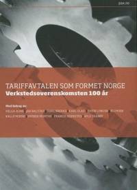 Tariffavtalen som formet Norge. Verkstedsoverenskomsten 100 år. Med ...