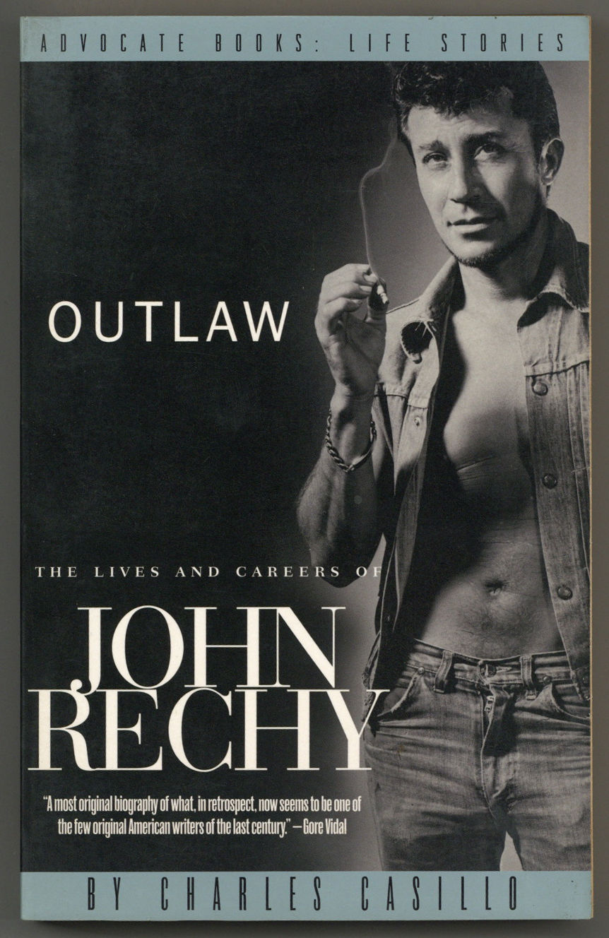 Outlaw: The Lives and Careers of John Rechy by CASILLO, Charles ...