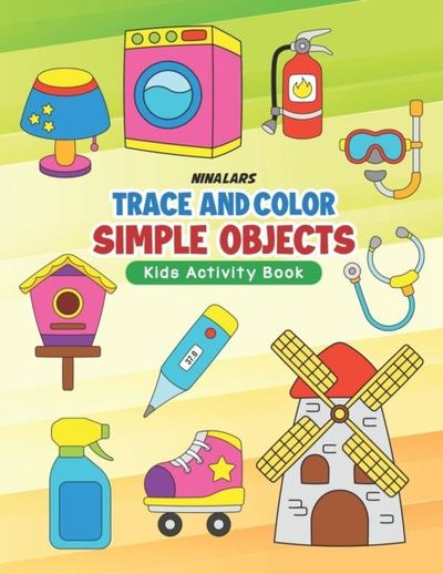 BIBLIO | Trace and Color Simple Objects: Kids Activity Book by Nina ...