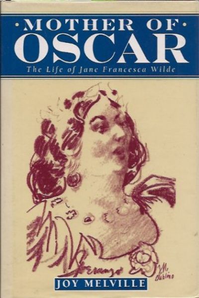 BIBLIO | Mother of Oscar: The Life of Jane Francesca Wilde by Joy ...