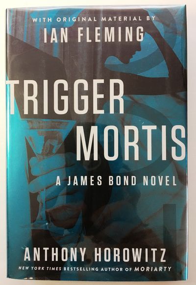 Trigger Mortis: A James Bond Novel - SIGNED by Horowitz, Anthony ...