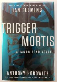 Trigger Mortis: A James Bond Novel - SIGNED by Horowitz, Anthony - 2015
