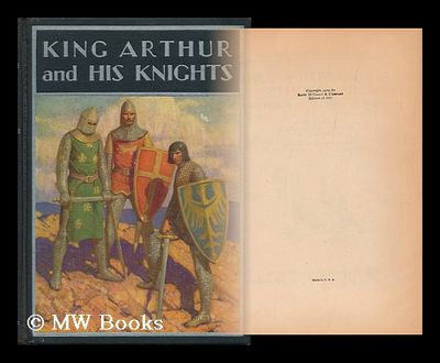 King Arthur and His Knights : a Noble and Joyous History / Edited and ...