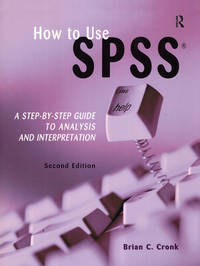 BIBLIO | How to Use SPSS : A Step-By-Step Guide to Analysis and Interpretation by Brian C. Cronk ...
