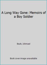 BIBLIO | A Long Way Gone: Memoirs of a Boy Soldier by Beah, Ishmael ...