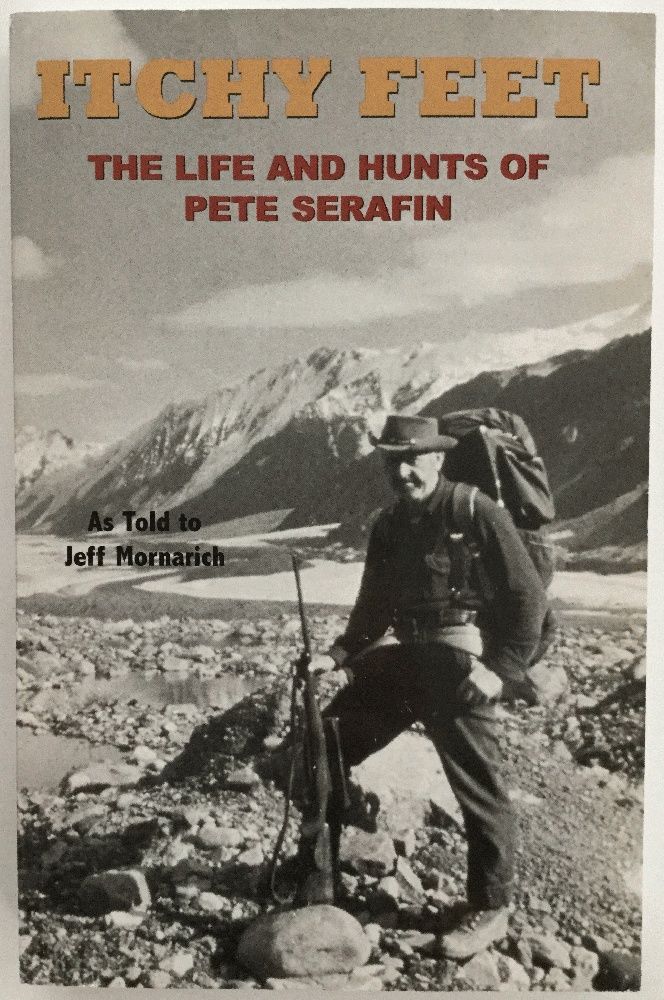 Itchy Feet; The Life and Hunts Of Pete Serafin by Jeff Mornarich ...