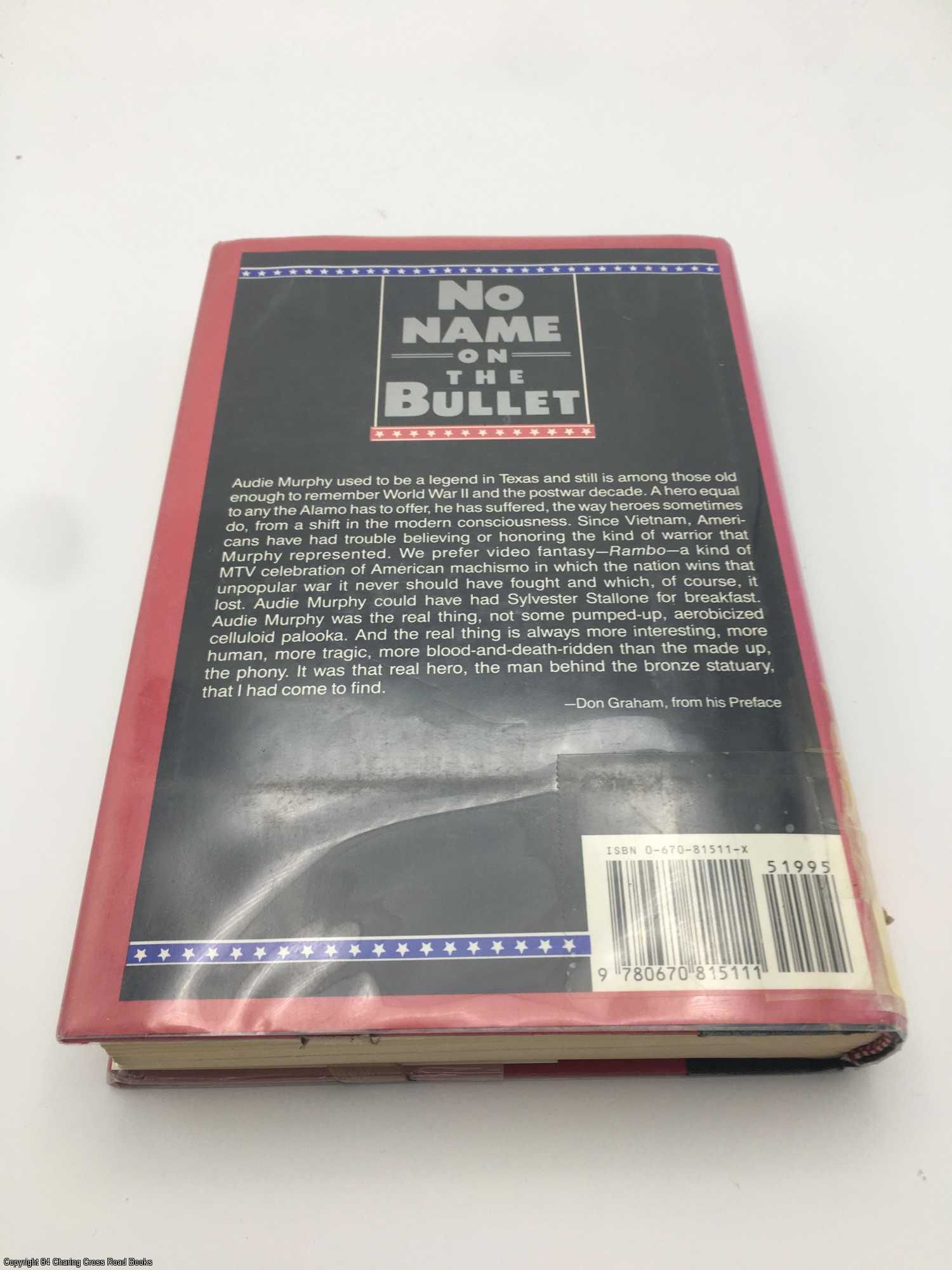 No Name on the Bullet: A Biography of Audie Murphy by Don Graham ...