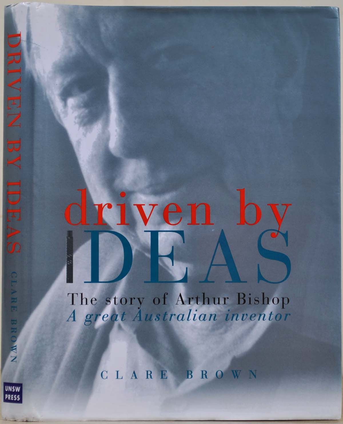 Driven By Ideas: The Story of Arthur Bishop: A Great Australian ...