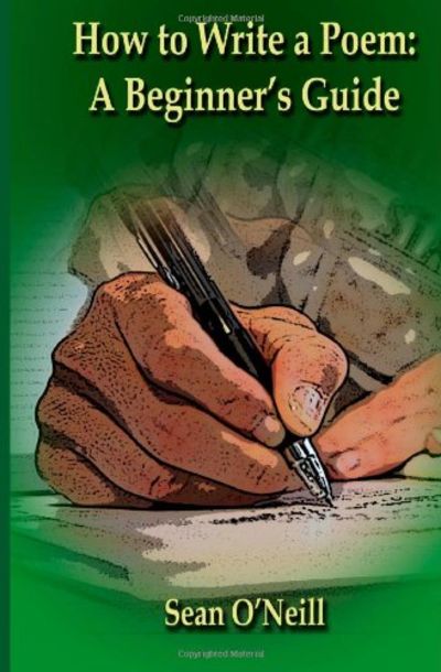 BIBLIO | How to Write a Poem: A Beginner's Guide by O'Neill, Sean ...
