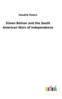 BIBLIO | Simon Bolivar and the South American Wars of Independence by ...