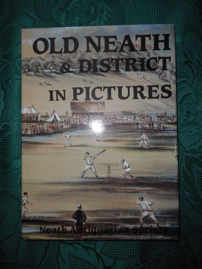 Old Neath & District in Pictures. Volume 4. by Neath Antiquarian ...