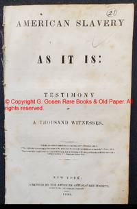 American Slavery as It Is: Testimony of a Thousand Witnesses. New York ...