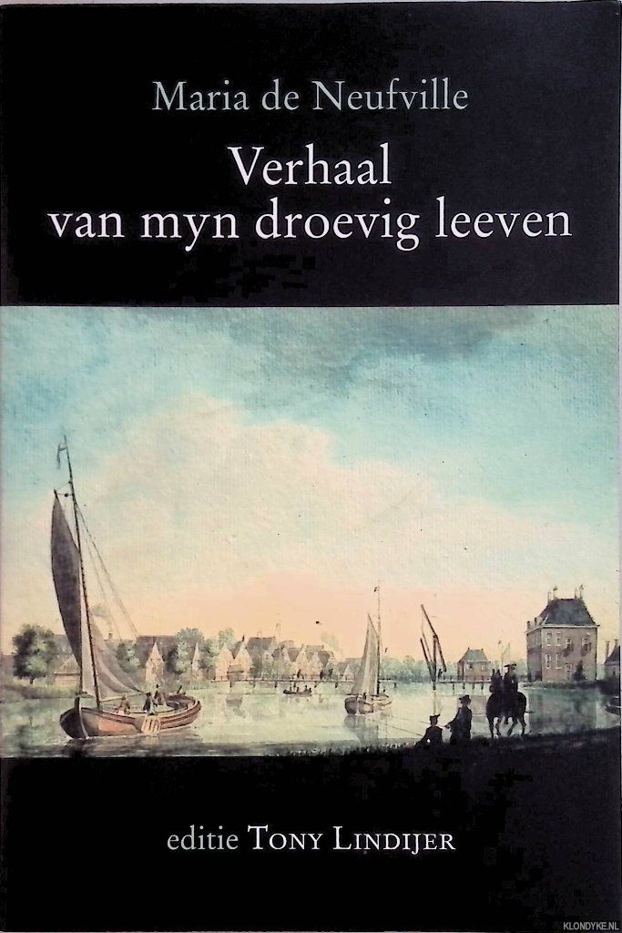 Verhaal van myn droevig leeven by Neufville, M. de & Tony Lindijer ...