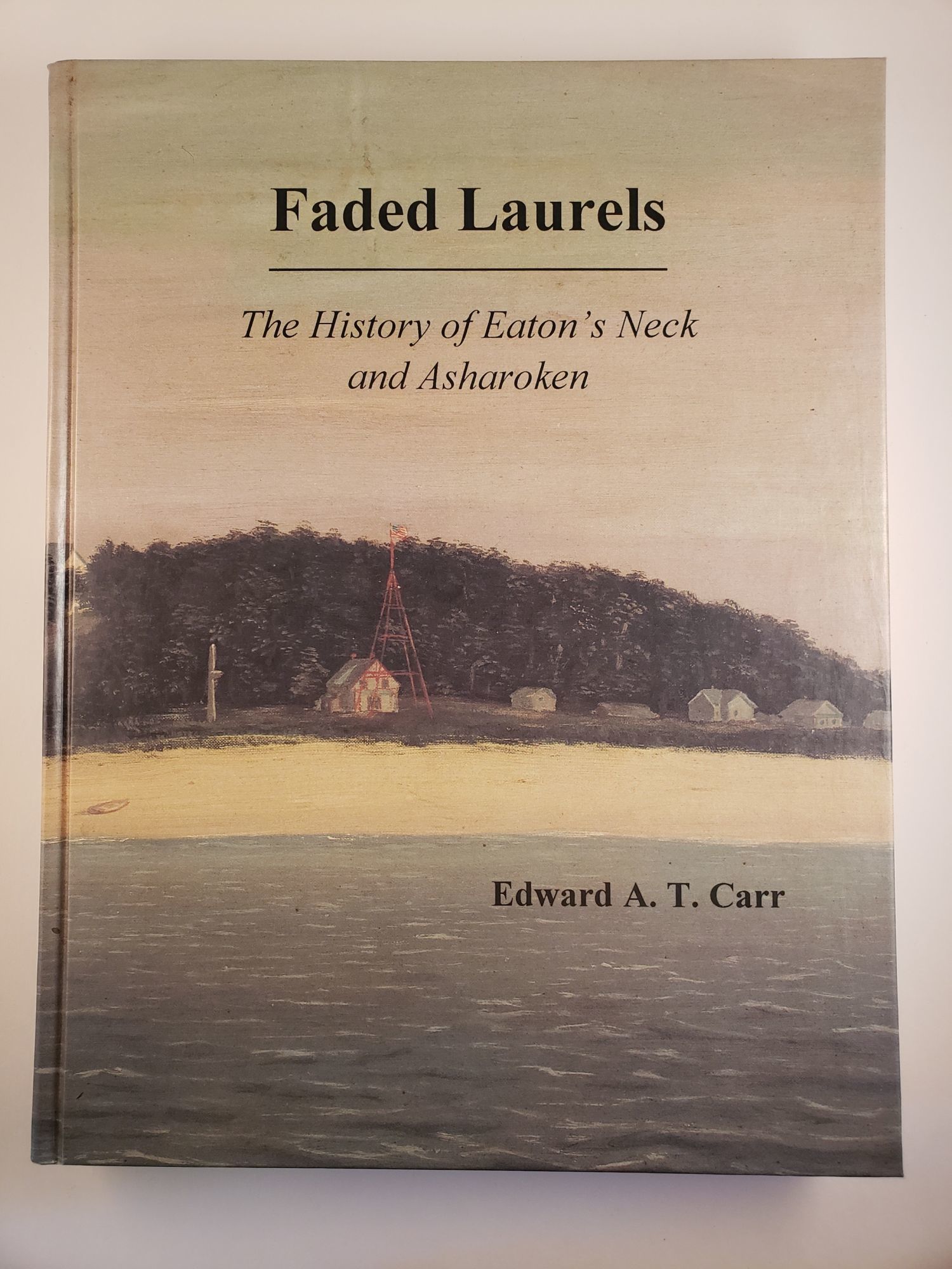 Faded Laurels The History of Eaton's Neck and Asharoken by Carr, Edward ...