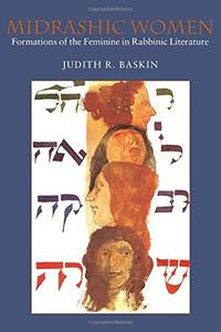 Midrashic Women: Formations of the Feminine in Rabbinic Literature (HBI ...