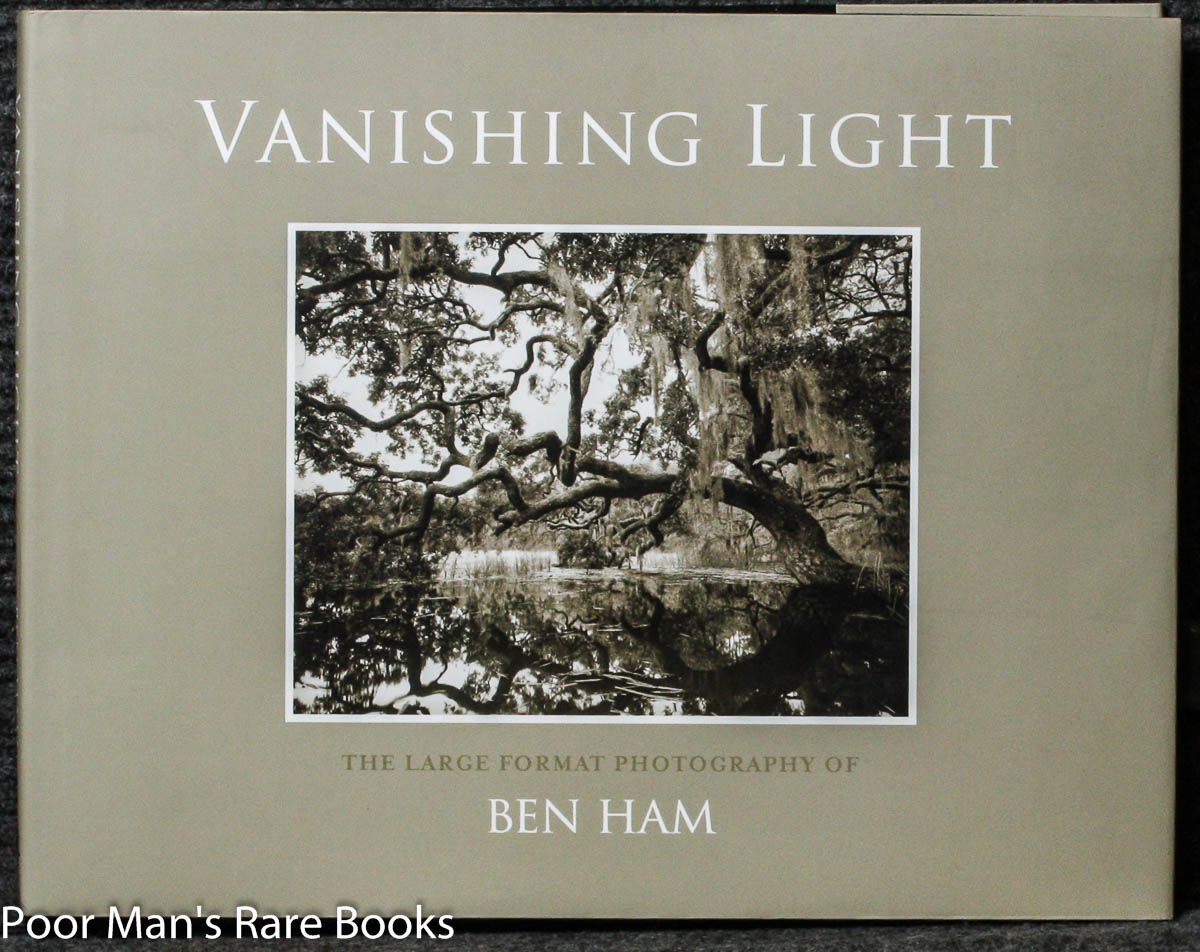 VANISHING LIGHT : THE LARGE FORMAT PHOTOGRAPHY OF BEN HAM. [SIGNED AND ...