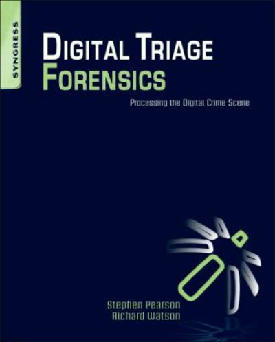 Digital Triage Forensics : Processing the Digital Crime Scene by ...