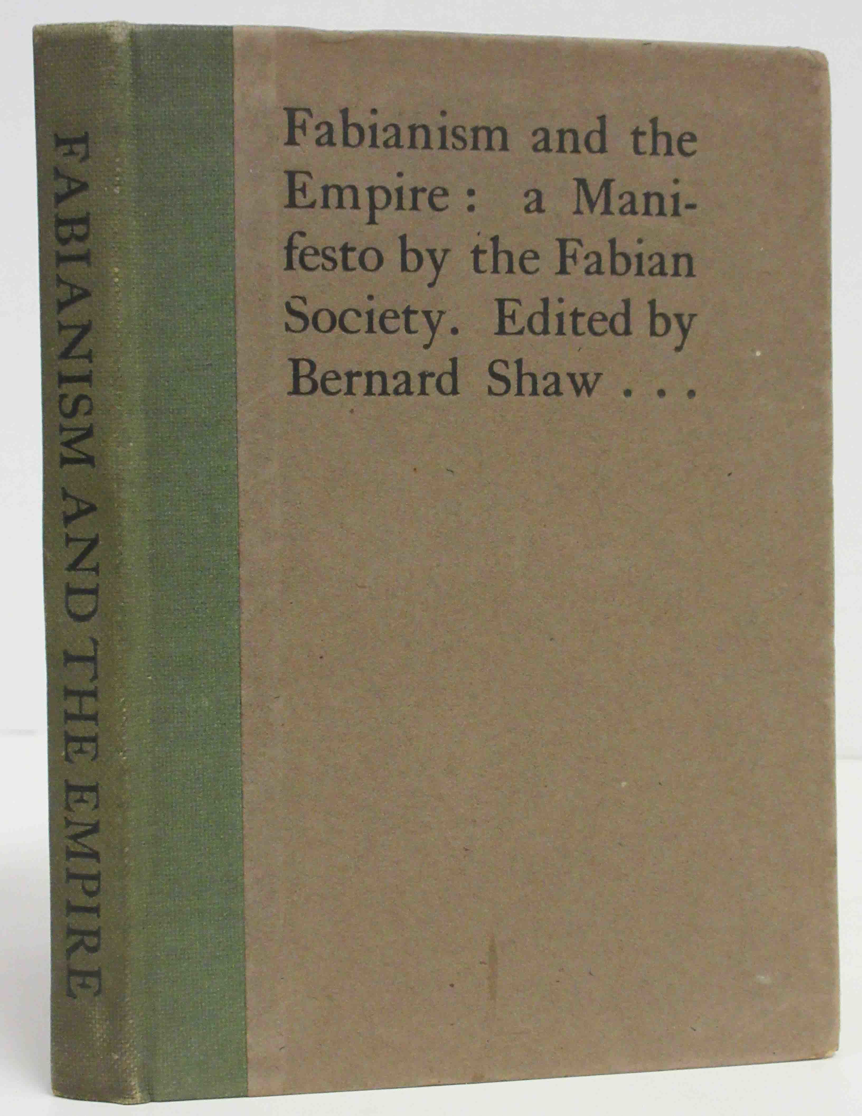FABIANISM AND THE EMPIRE: A MANIFESTO BY THE FABIAN SOCIETY. by Shaw ...