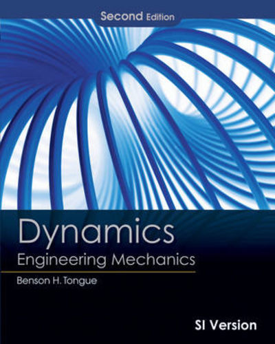 BIBLIO | Dynamics: Engineering Mechanics by Benson H. Tongue ...