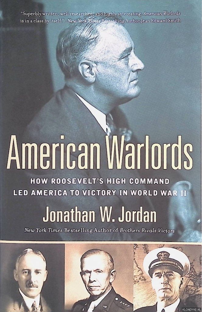 American Warlords: How Roosevelt's High Command Led America to Victory ...