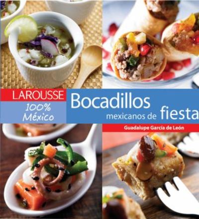 Bocadillos de Fiesta Mexicanos : Mexican Party Food by Larousse (Mexico ...