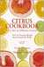 Citrus Cookbook: Tantalizing Food & Beverage Recipes from Around the ...