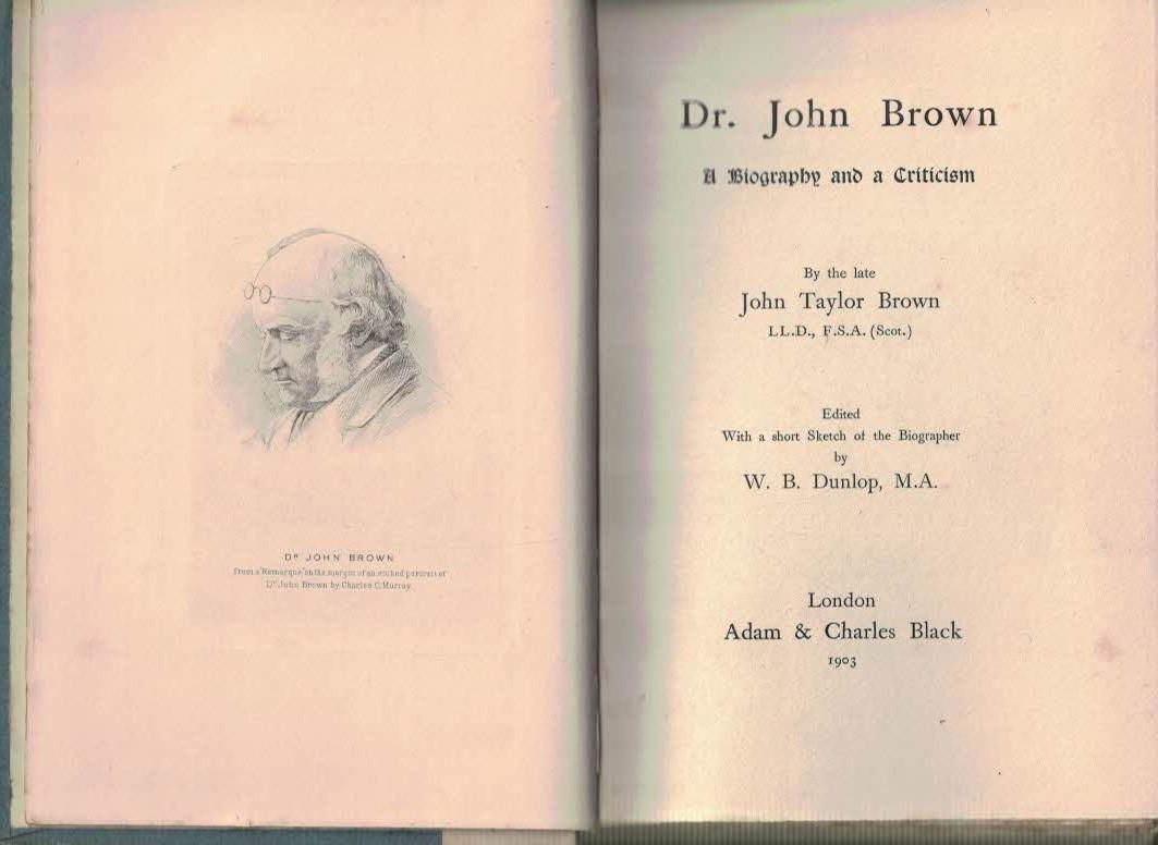 Dr. John Brown. A Biography and Criticism by Brown, John Taylor; Dunlop ...