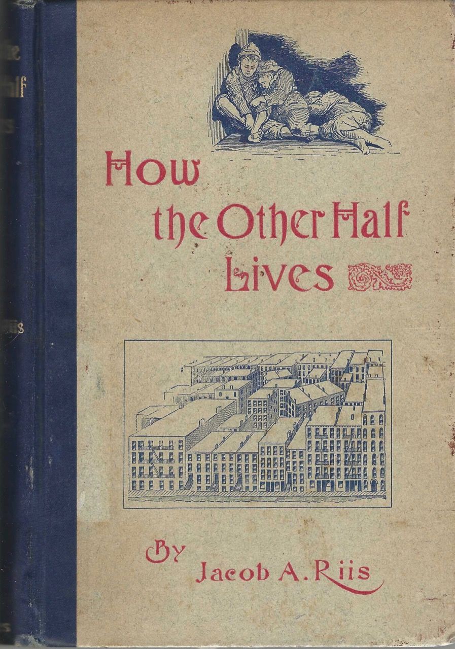 How the Other Half Lives. Studies Among the Tenemants of New York. With ...