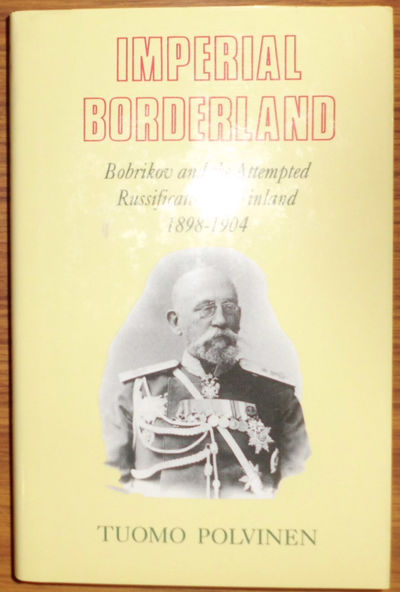 Imperial Borderland: Bobrikov and the Attempted Russification of ...