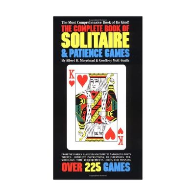 The Complete Book of Solitaire and Patience Games by Albert H. Morehead ...