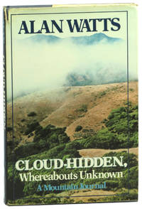 Cloud-Hidden, Whereabouts Unknown: A Mountain Journal by Watts, Alan ...