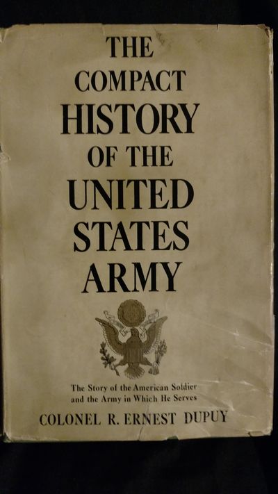 THE COMPACT HISTORY OF THE UNITED STATES ARMY by COLONEL R. ERNEST ...