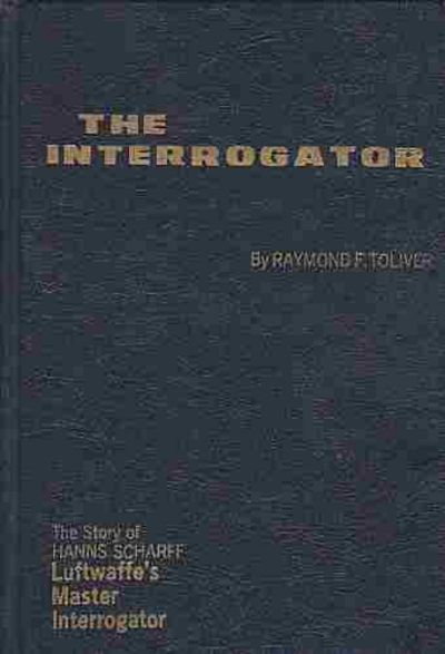 The Interrogator The Story of Hanns Scharff, Luftwaffe's Master ...