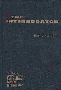 The Interrogator The Story of Hanns Scharff, Luftwaffe's Master ...