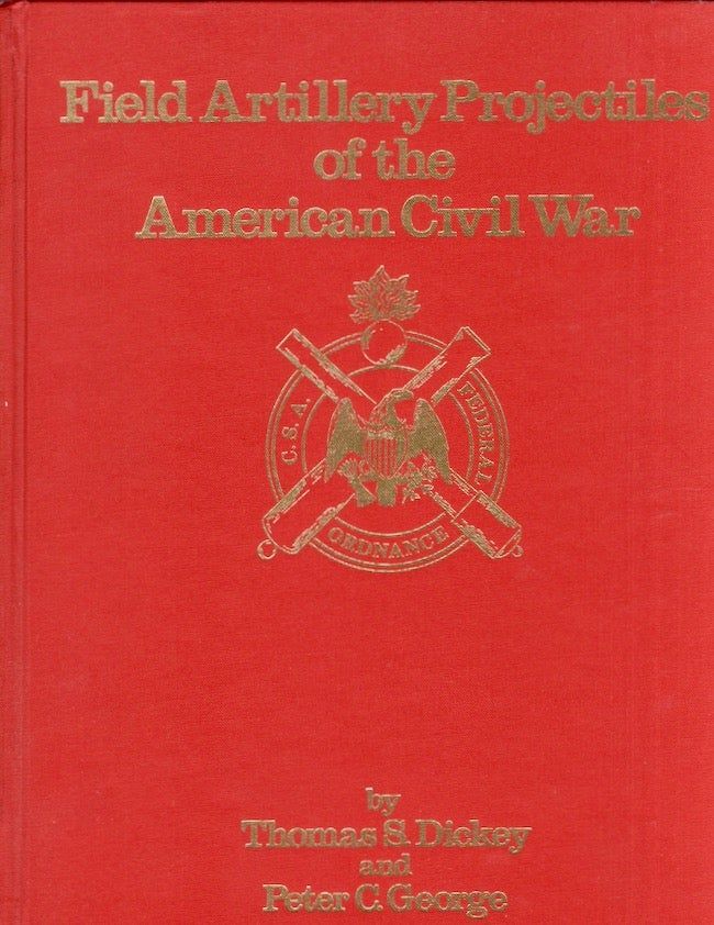 Field Artillery Projectiles of the American Civil War by Dickey, Thomas ...
