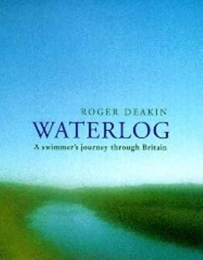 Waterlog: A Swimmer's Journey Through Britain by Deakin, Roger | Hardcover | 1999 | Chatto and ...
