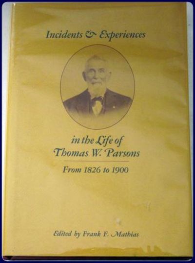 INCIDENTS & EXPERIENCES IN THE LIFE OF THOMAS W. PARSONS, FROM 1826 TO ...