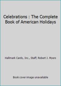 Celebrations; The Complete Book of American Holidays, by Robert J ...