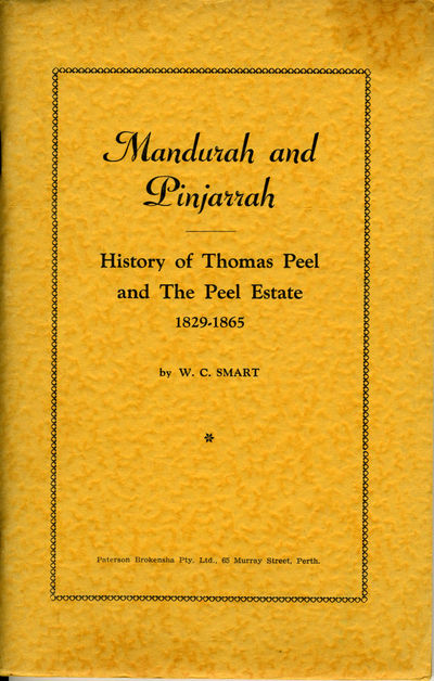 Mandurah and Pinjarrah, History of Thomas Peel and The Peel Estate 1829 - 1865 by W. C ...
