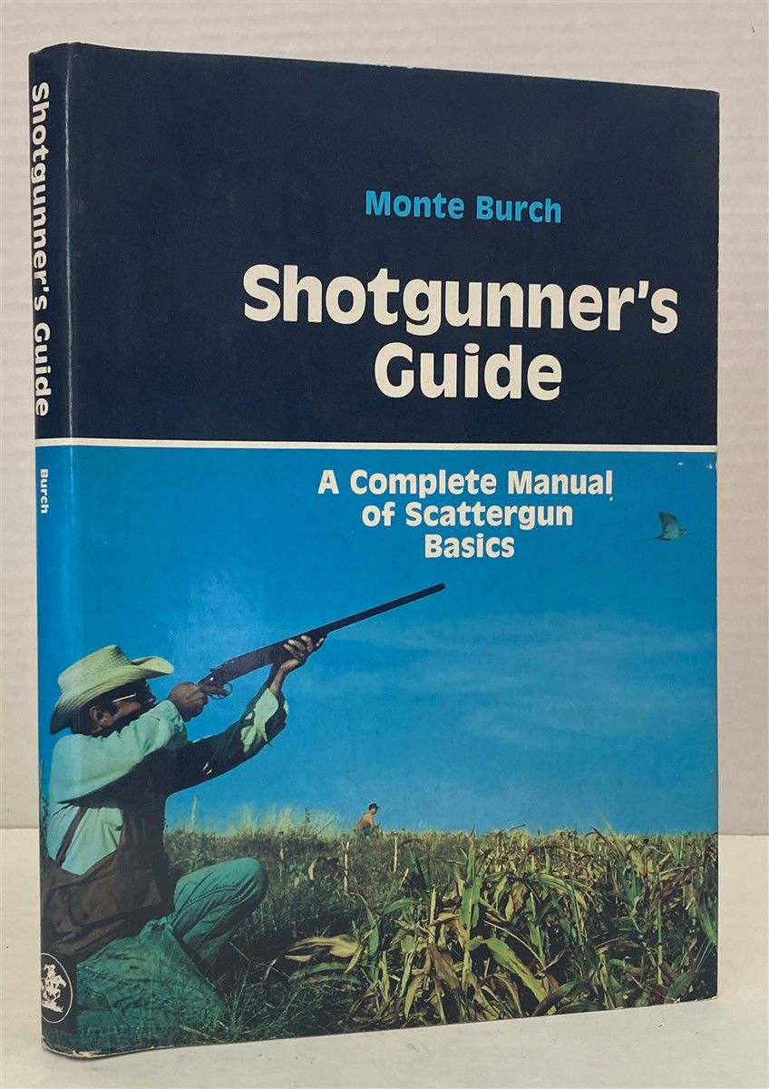 Shotgunner's Guide: A Complete Manual of Scattergun Basics by Burch ...