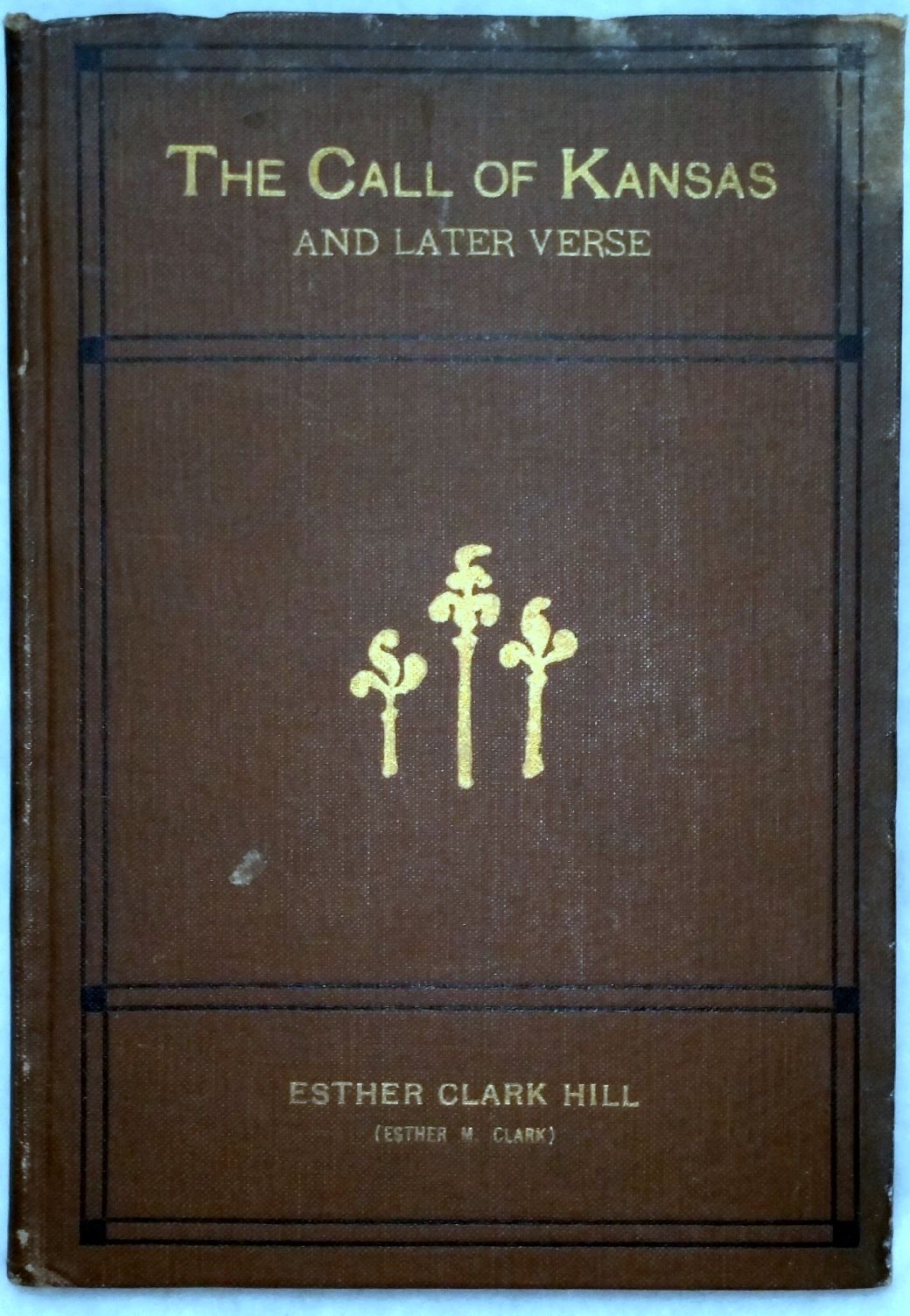 The Call of Kansas and Later Verse by Hill, Esther Clark (Esther M ...