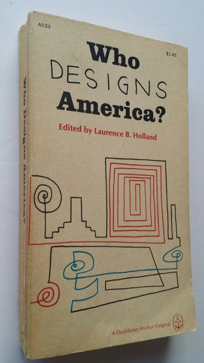 Who Designs America by Laurence B. Holland, Editor | 1968 | Anchor ...