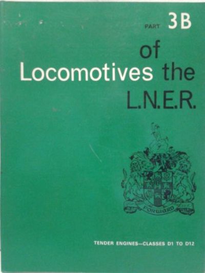 Locomotives of the L.N.E.R. Part 3B: Tender engines - classes D1 to D12 ...