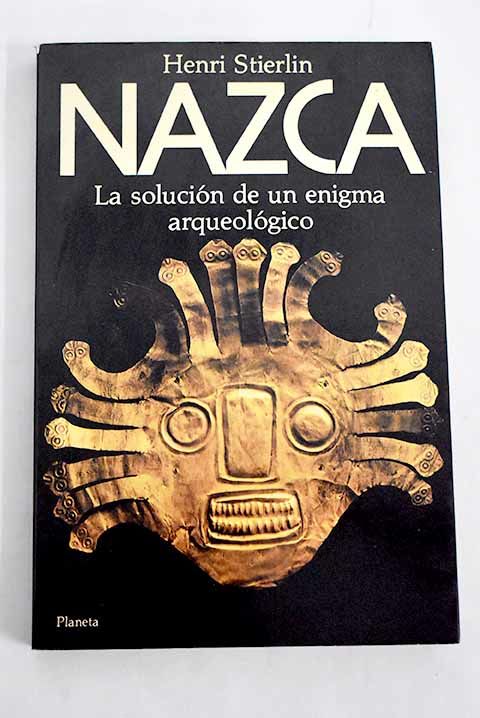 Nazca: la solución de un enigma arqueológico by Henri Stierlin ...