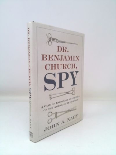 BIBLIO | Dr. Benjamin Church, Spy: A Case of Espionage on the Eve of ...
